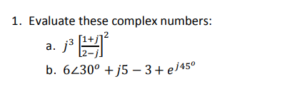 Solved 1. Evaluate these complex numbers: 户間 b. 6z30° + | Chegg.com