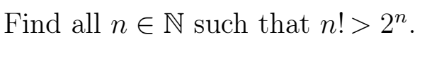 Solved Find all n∈N such that n!>2n. | Chegg.com