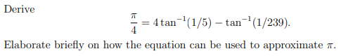 Solved Derive 4π=4tan−1(1/5)−tan−1(1/239). Elaborate briefly | Chegg.com
