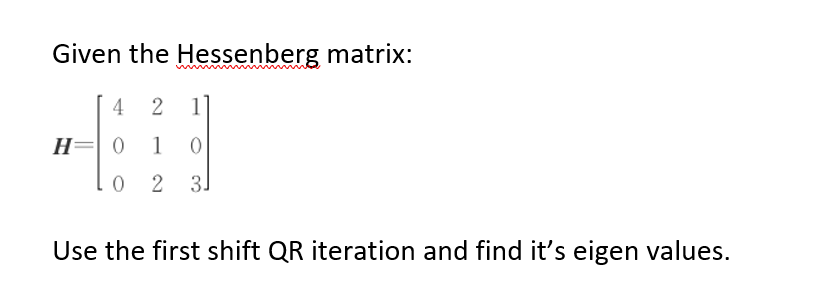 Given the Hessenberg matrix: H=⎣⎡400212103⎦⎤ Use the | Chegg.com