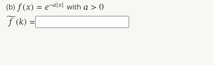 Solved (b) f(x)=e−a∣x∣ f(k)= | Chegg.com