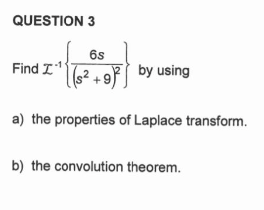Solved Find L−1{(s2+9)26s} by using a) the properties of | Chegg.com