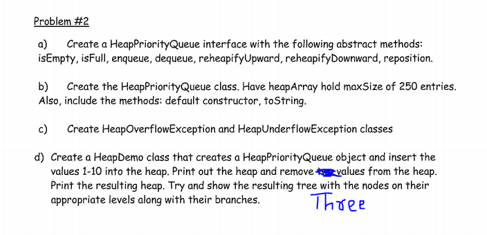 Solved Problem #2 a) Create a HeapPriority Queue interface | Chegg.com
