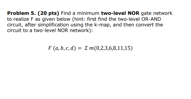 Solved Problem 5. (20 pts) Find a minimum two-level NOR gate | Chegg.com