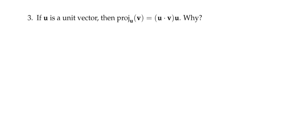 Solved 3. If u is a unit vector, then proju (v) = (u · v)u. | Chegg.com