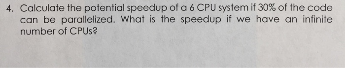 Solved Calculate the potential speedup of a 6 CPU system if | Chegg.com