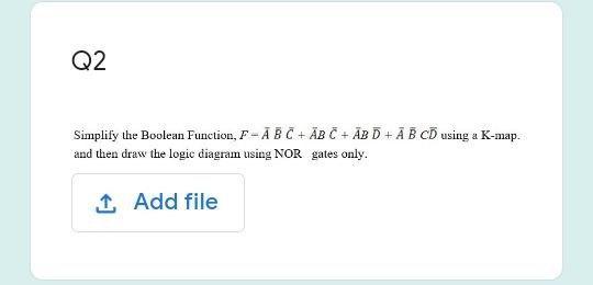 Solved Q2 Simplify the Boolean Function, F-A B C + AB C + ĀB | Chegg.com