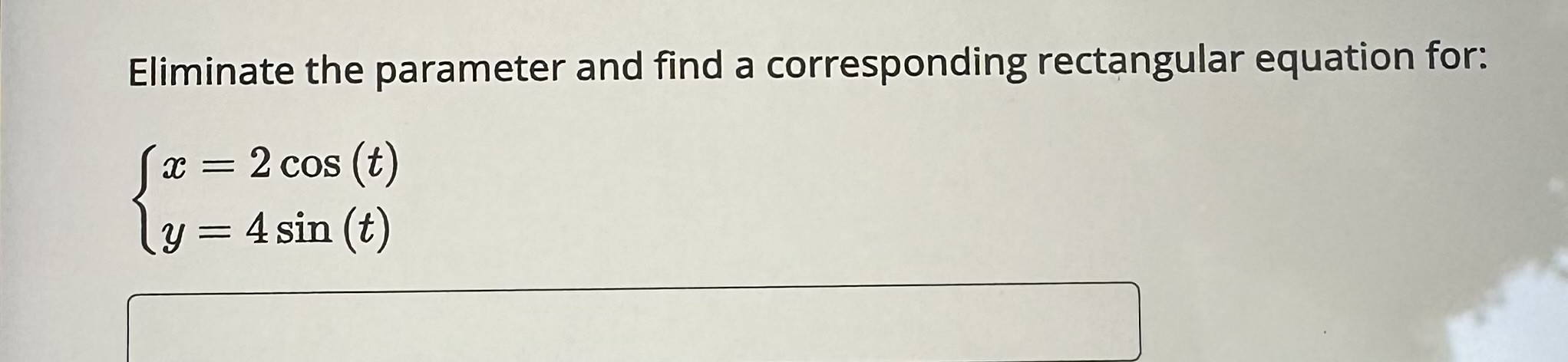 Solved Eliminate the parameter and find a corresponding | Chegg.com