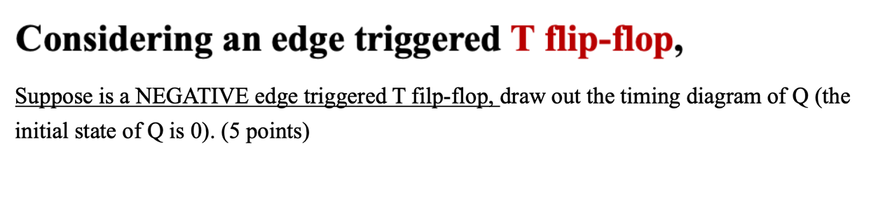 Solved Considering an edge triggered T flip-flop, and | Chegg.com