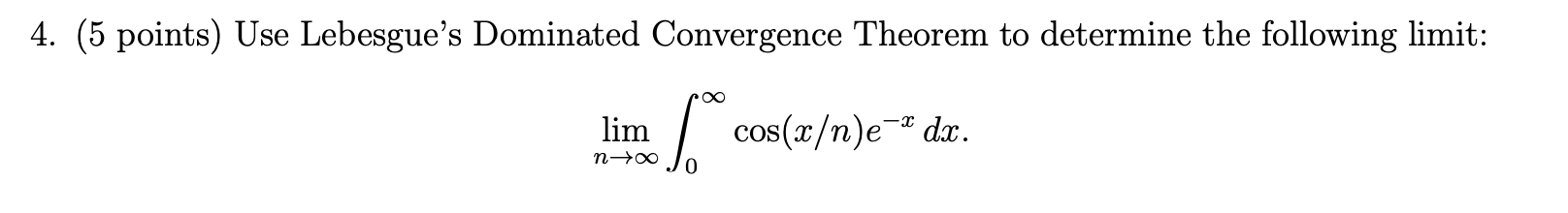 Solved 4. (5 points) Use Lebesgue’s Dominated Convergence | Chegg.com Solved 4. (5 points) Use Lebesgue’s Dominated Convergence | Chegg.com