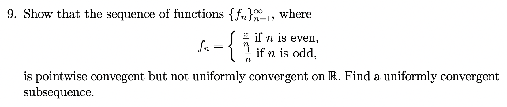 Solved 9. Show that the sequence of functions {fn}n=1∞, | Chegg.com