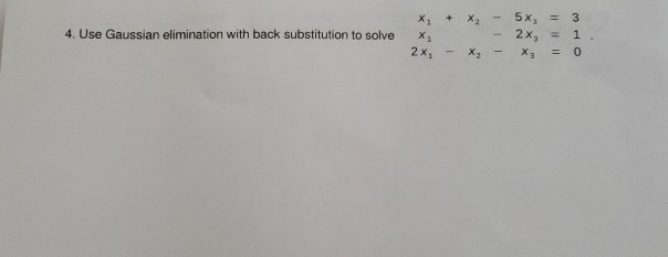 Solved 4. Use Gaussian elimination with back substitution to | Chegg.com