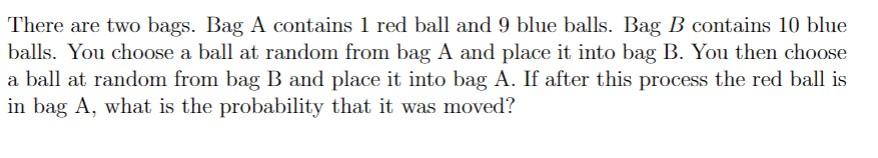 Solved There are two bags. Bag A contains 1 red ball and 9 | Chegg.com