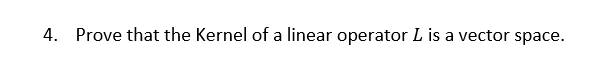 Solved Prove that the Kernel of a linear operator L is a | Chegg.com