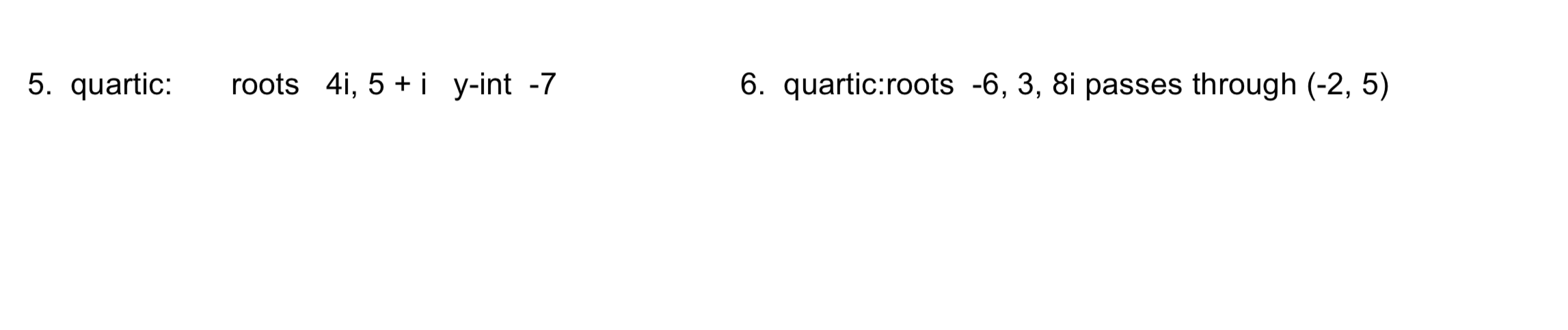 Solved 5. quartic: roots 4i, 5 + i y-int -7 6. quartic:roots | Chegg.com