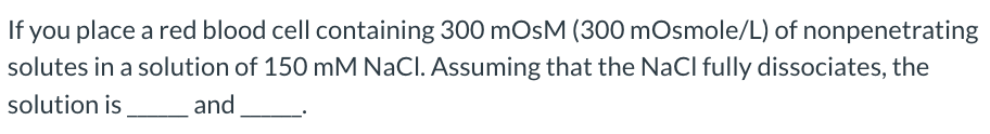 Solved If you place a red blood cell containing 300 mOsM | Chegg.com
