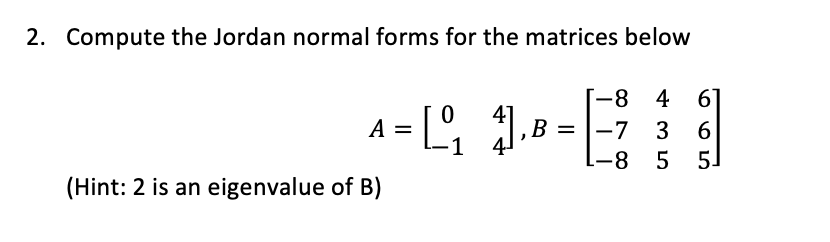 Solved 2. Compute the Jordan normal forms for the matrices | Chegg.com