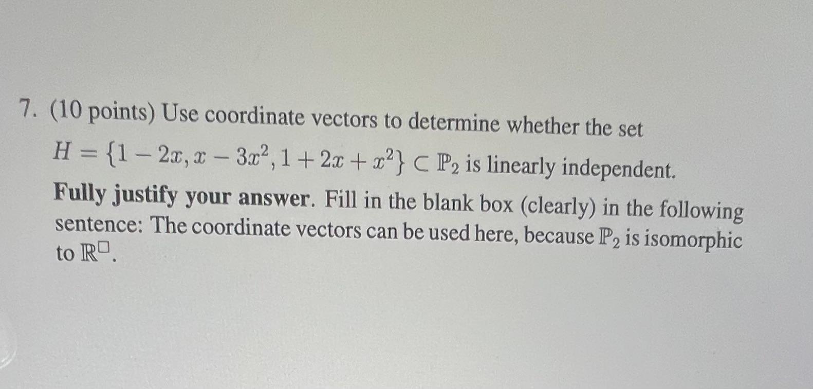 Solved 7. (10 points) Use coordinate vectors to determine | Chegg.com
