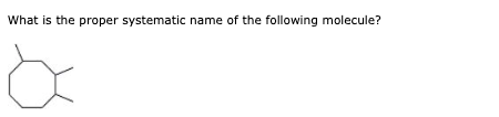Solved What is the proper systematic name of the following | Chegg.com