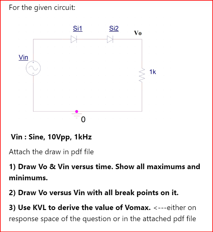 Solved For the given circuit: Vin : Sine, 10Vpp, 1kHz Attach | Chegg.com