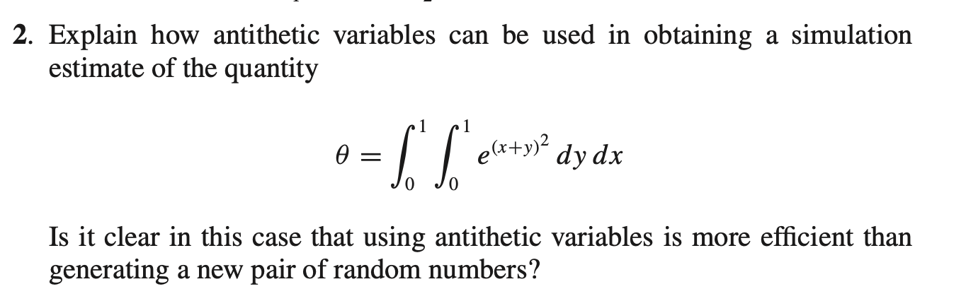 Solved 2. Explain how antithetic variables can be used in | Chegg.com