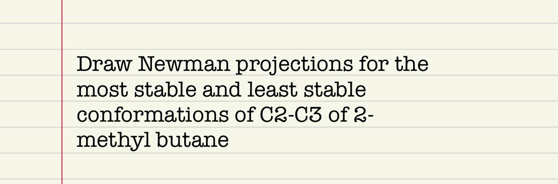 Solved Draw Newman projections for the most stable and least | Chegg.com