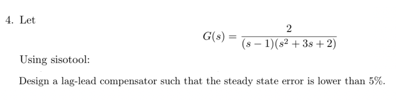 Solved 4. Let (s – 1)(s2 + 3s + 2) Using sisotool: Design a | Chegg.com
