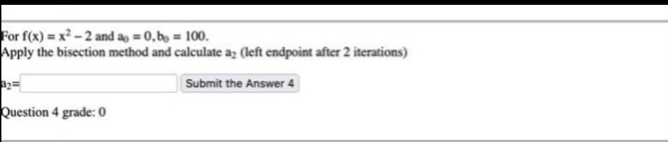 Solved For f(x)=x2−2 and a0=0,b0=100 Apply the bisection | Chegg.com