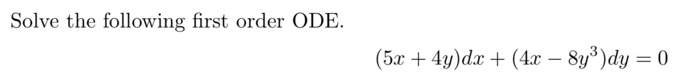 Solved Solve the following first order ODE (5x + 4y)dx + | Chegg.com