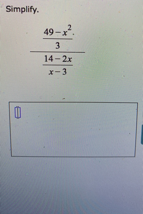 Solved Simplify. 2 49-x 3 14-2x x-3 | Chegg.com