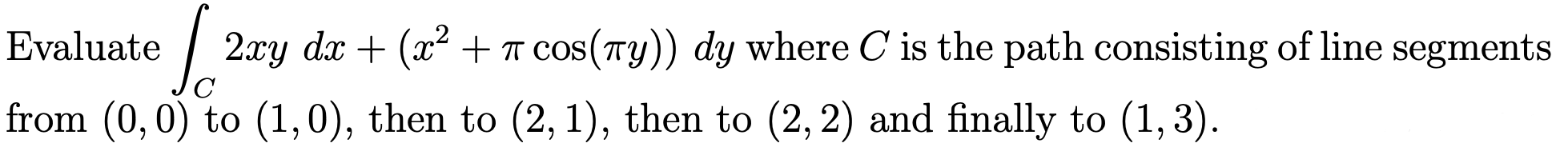 Solved Evaluate ∫C2xydx+(x2+πcos(πy))dy where C is the path | Chegg.com
