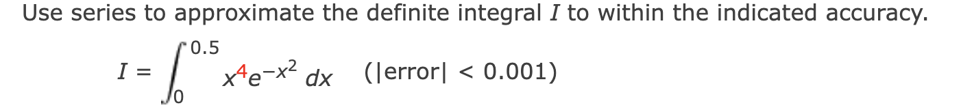 Solved Use series to approximate the definite integral I to | Chegg.com
