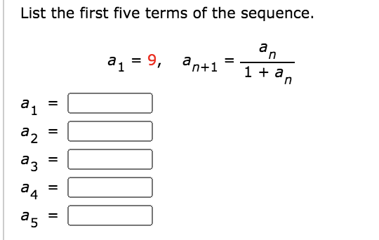 Solved List the first five terms of the sequence. = a n | Chegg.com