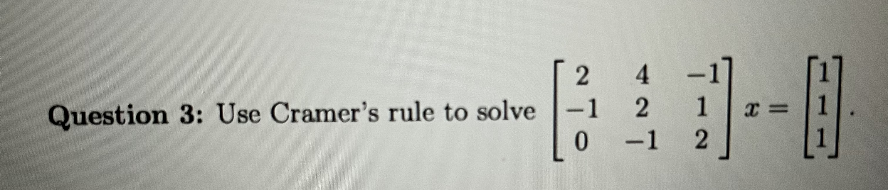 Solved Question 3: Use Cramer's rule to solve | Chegg.com