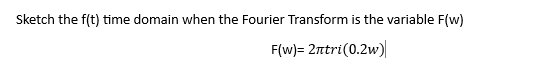 Solved Sketch the f(t) time domain when the Fourier | Chegg.com