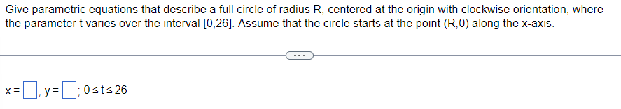 Solved Give parametric equations that describe a full circle | Chegg.com