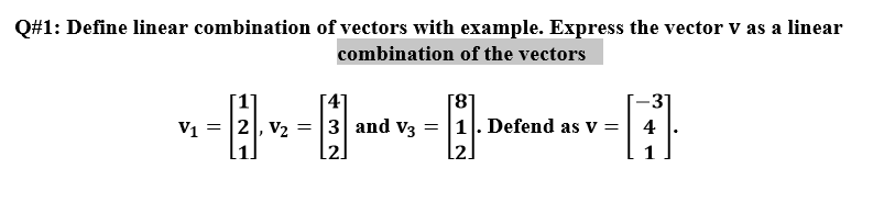 Solved Q#1: Define linear combination of vectors with | Chegg.com
