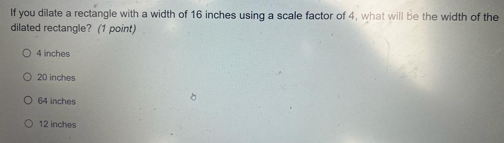 Solved If you dilate a rectangle with a width of 16 inches | Chegg.com