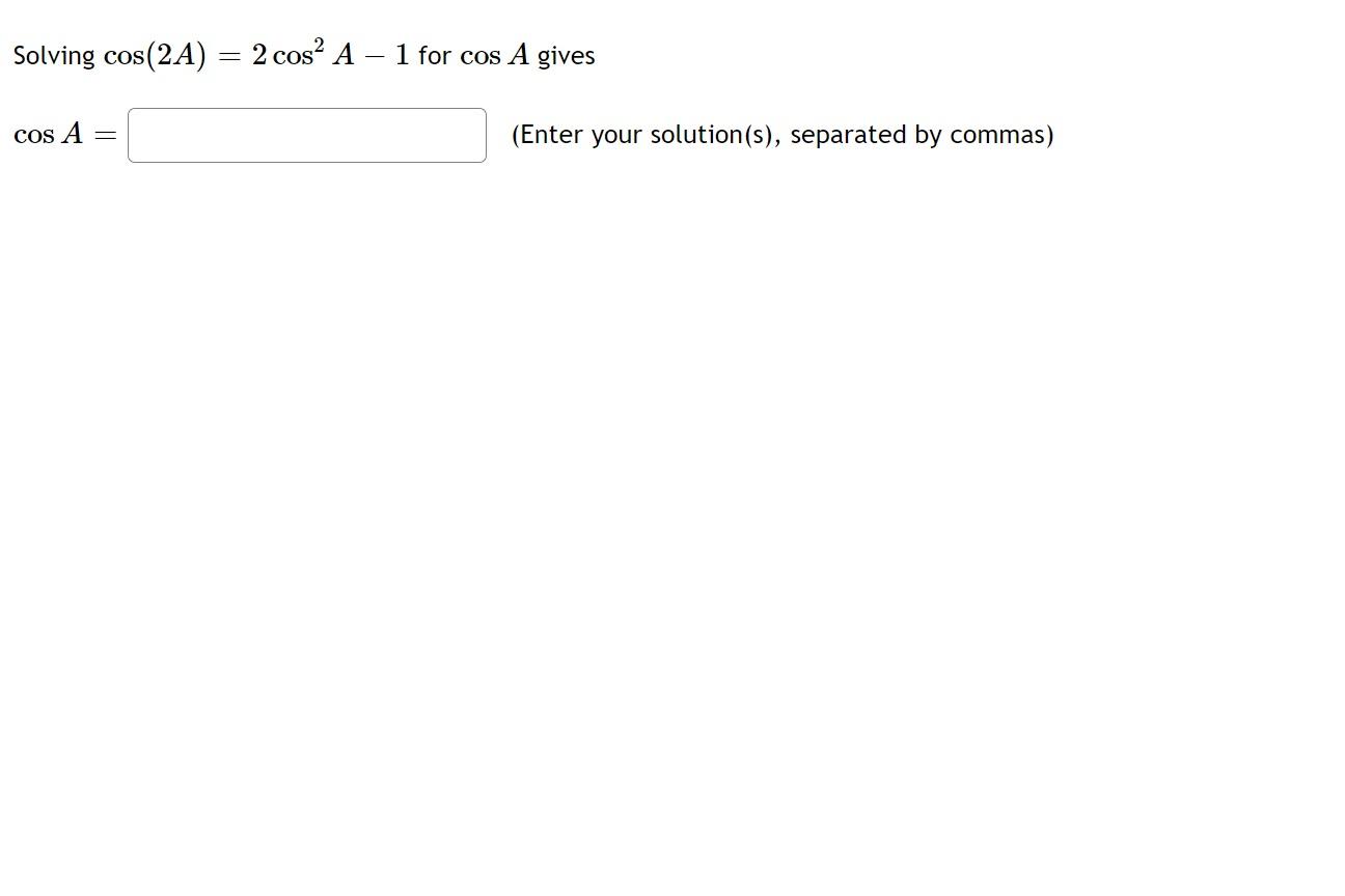 Solved Solving cos(2A) = 2 cos? A – 1 for cos A gives COS A | Chegg.com