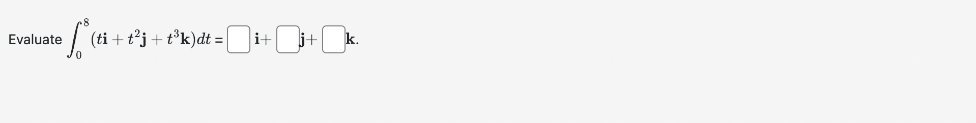 Solved ∫08(ti+t2j+t3k)dt=i+j+k | Chegg.com