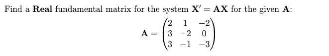 Solved Find a Real fundamental matrix for the system X′=AX | Chegg.com