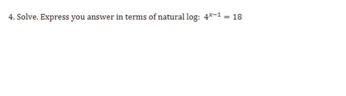 Solved 4. Solve. Express you answer in terms of natural log: | Chegg.com