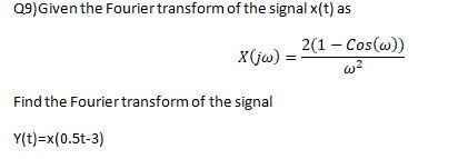 Solved Q9)Given the Fourier transform of the signal x(t) as | Chegg.com