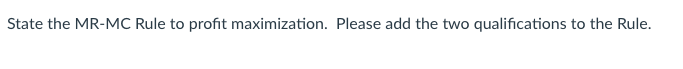 Solved State the MR-MC Rule to profit maximization. Please | Chegg.com
