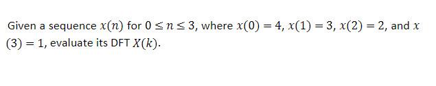Solved Given a sequence x(n) for 0≤n≤3, where | Chegg.com