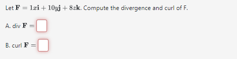 Solved Let F=1ξ+10yj+8zk. ﻿Compute the divergence and curl | Chegg.com