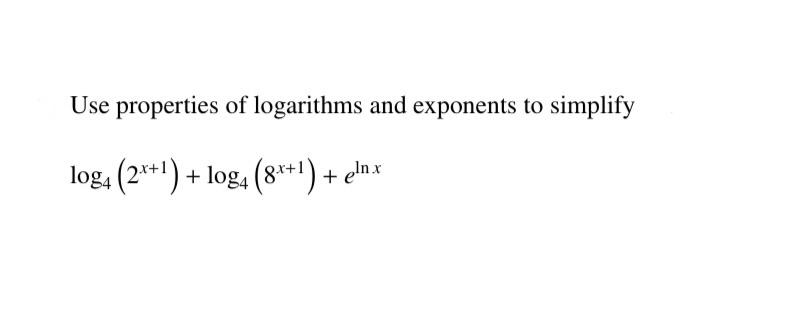 Solved Use properties of logarithms and exponents to | Chegg.com