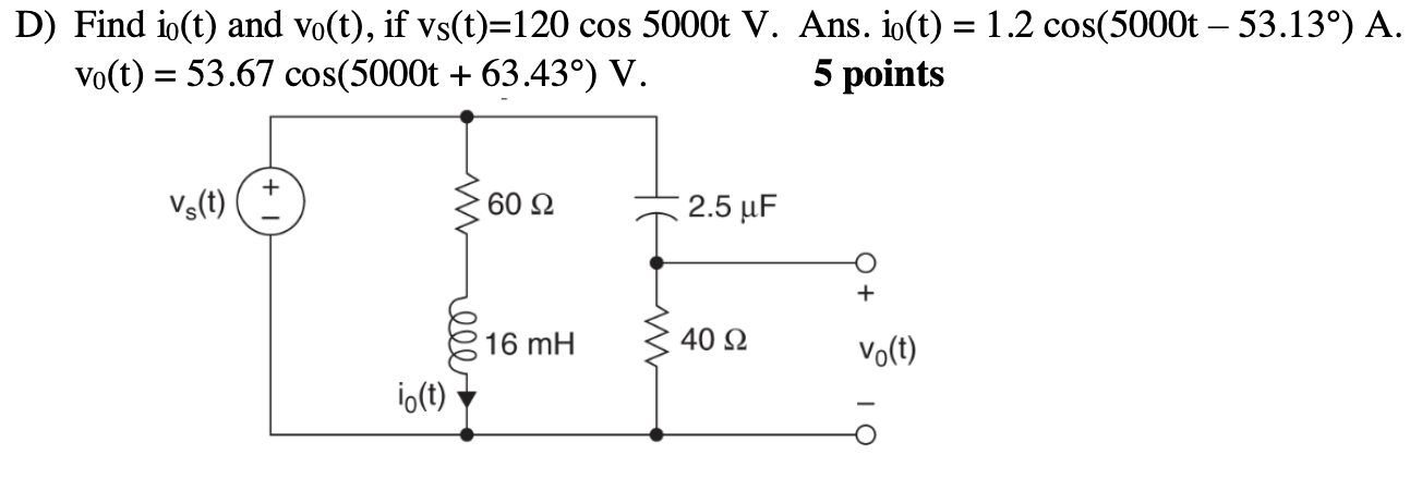 Solved D) Find i0(t) and v0(t), if vs(t)=120cos5000tV. Ans. | Chegg.com