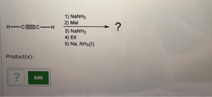 Solved HECH 1) NaNH2 2) Mel 3) NaNH2 4) Eti 5) Na, NH3(1) ? | Chegg.com