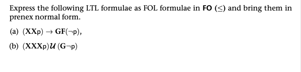 Express the following LTL formulae as FOL formulae in | Chegg.com
